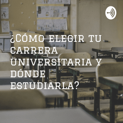 ¿Cómo elegir tu carrera universitaria y dónde estudiarla?