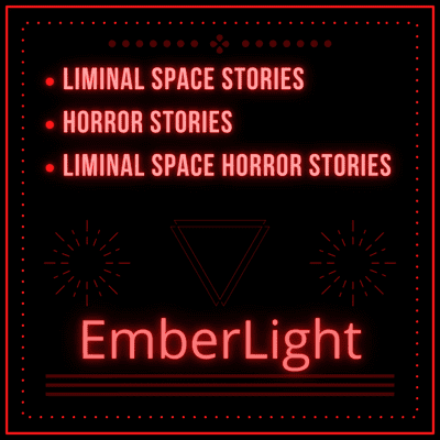 EMBERLIGHT | ‣ Weirdcore & Liminal Space Stories ‣ Horror Stories ‣ Liminal Space Horror Stories