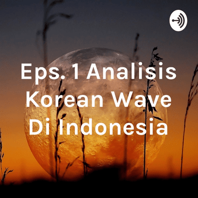 Eps. 1 Analisis Korean Wave Di Indonesia