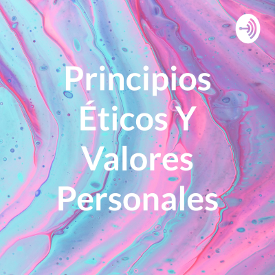 Principios Éticos Y Valores Personales